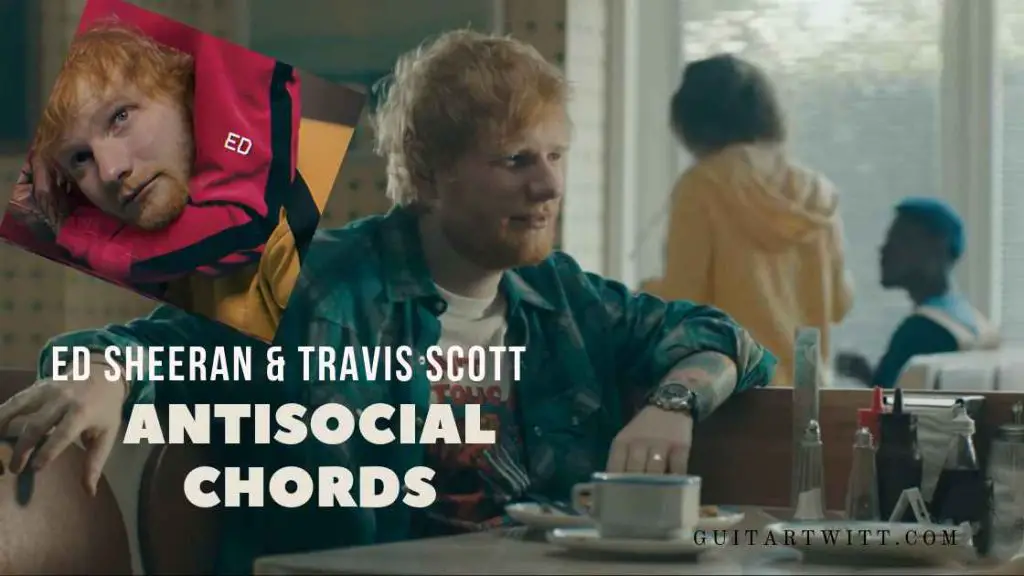 Ed Sheeran & Travis Scott - Antisocial Chords - Guitartwitt