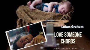 Love Someone Guitar Chords By Lukas Graham - Guitartwitt