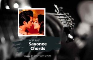 ARIJIT SINGH - Sayonee Chords | Title Track For Guitar Piano & Ukulele ...