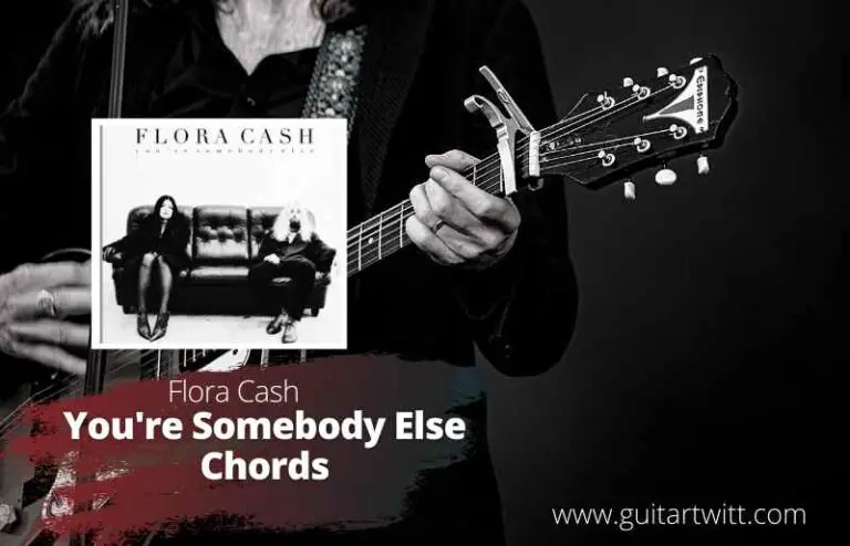 Flora Cash - You're Somebody Else Chords For Guitar Piano & Ukulele ...