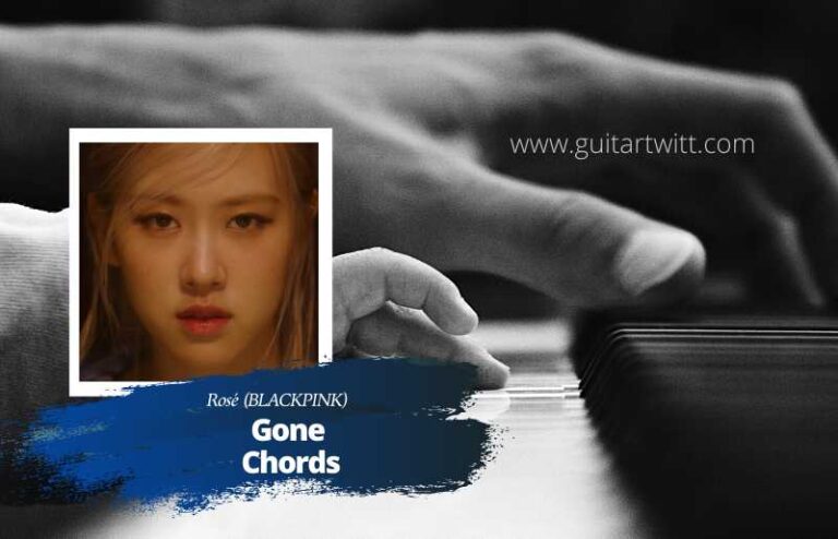 Rosé (BLACKPINK) - Gone Chords For Guitar Piano & Ukulele - Guitartwitt