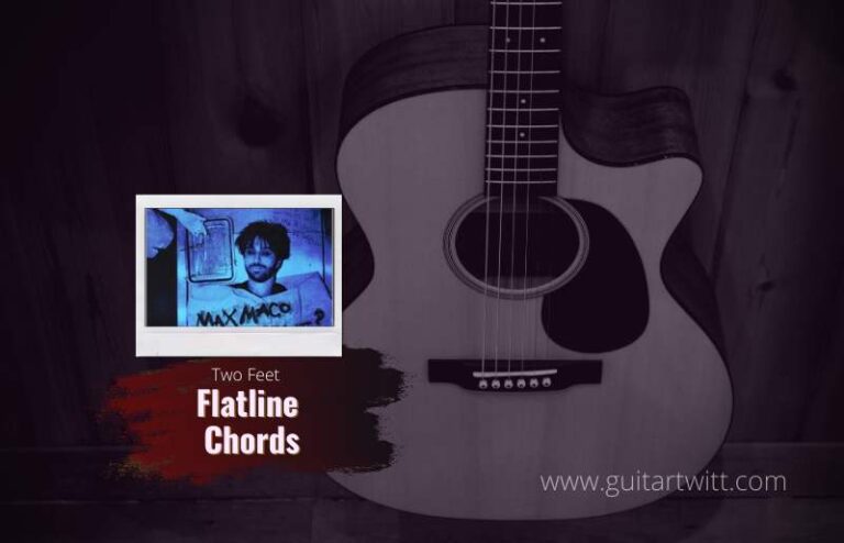 Flatline Chords By Two Feet - Guitartwitt