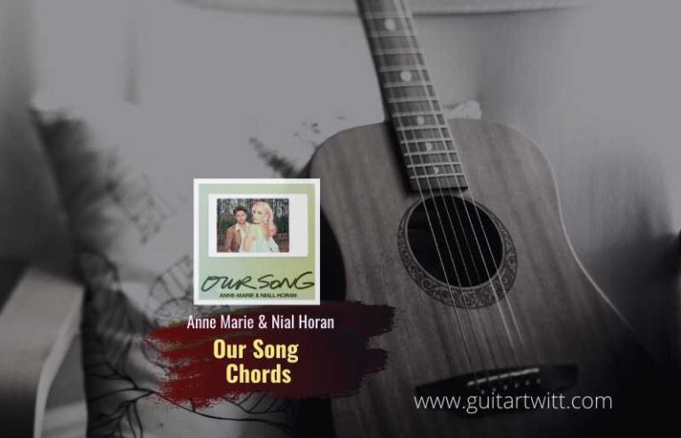 Anne-Marie & Niall Horan - Our Song Chords For Guitar Piano & Ukulele ...