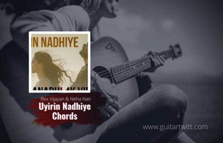 Mayaanadhi: Uyirin Nadhiye Chords By Rex Vijayan & Neha Nair - Guitartwitt