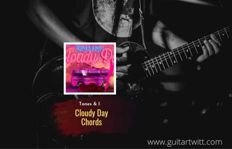 Cloudy Day Chords By Tones And I For Guitar Piano & Ukulele - Guitartwitt