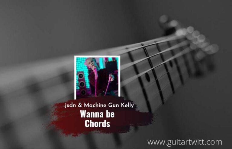 Wanna Be Chords By Jxdn Feat. Machine Gun Kelly - Guitartwitt Wanna Be Chords By Jxdn Feat. Machine Gun Kelly - Guitartwitt