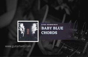 Baby Blue Chords By Luke Hemmings - Guitartwitt