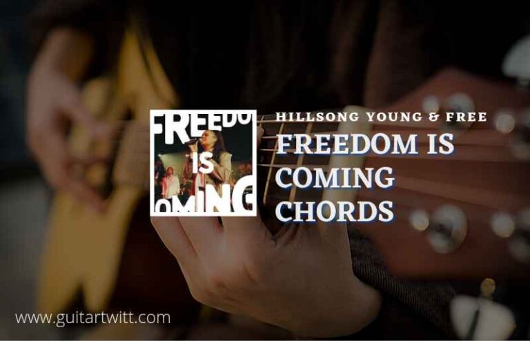 Freedom Is Coming Chords By Hillsong Young & Free - Guitartwitt