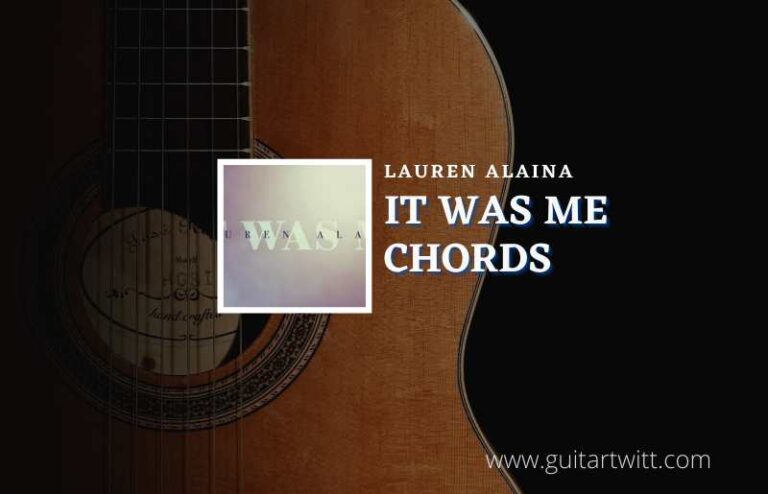 It Was Me Chords By Lauren Alaina - Guitartwitt