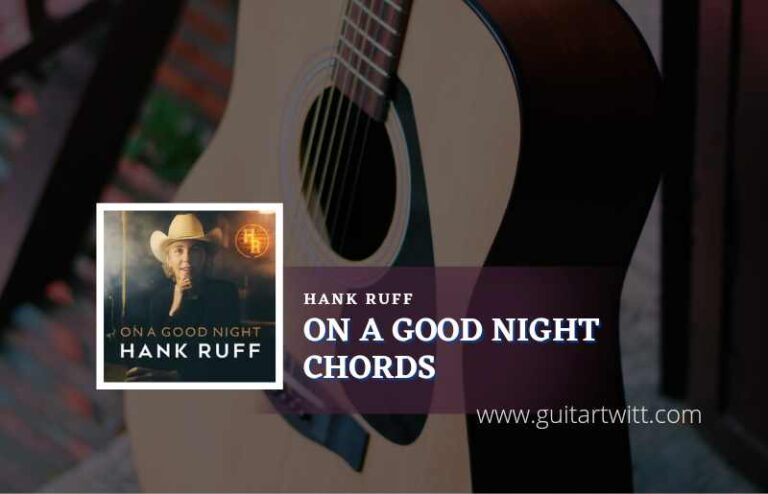 On A Good Night Chords By Hank Ruff - Guitartwitt