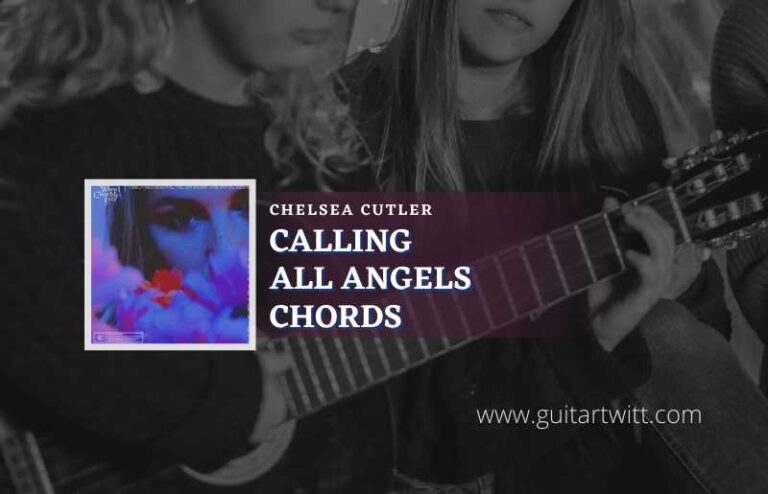 Calling All Angels Chords By Chelsea Cutler Feat.Quinn XCII - Guitartwitt