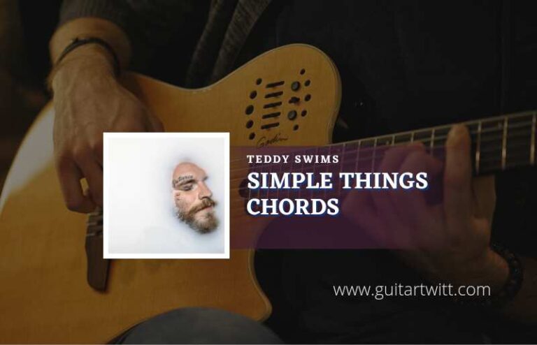 Simple Things Chords By Teddy Swims - Guitartwitt