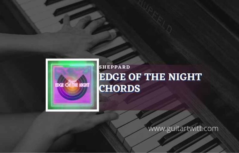 Edge Of The Night Chords By Sheppard - Guitartwitt