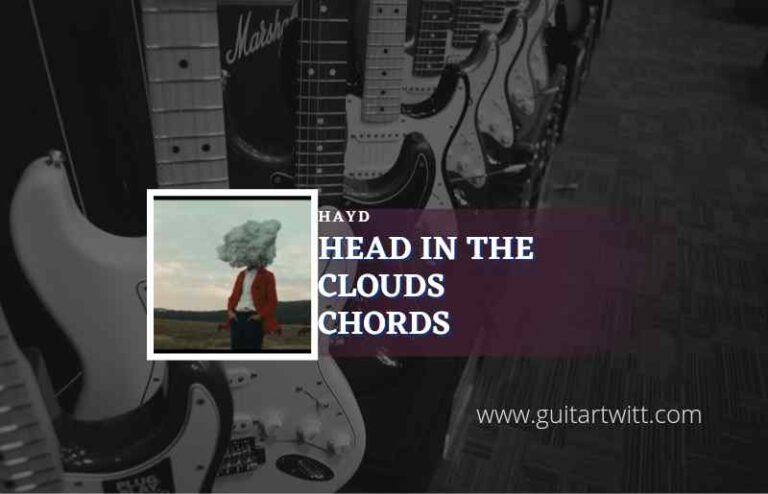 Head In The Clouds Chords By Hayd - Guitartwitt