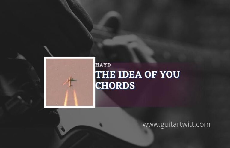 The Idea Of You Chords By Hayd - Guitartwitt