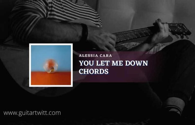 You Let Me Down Chords By Alessia Cara - Guitartwitt