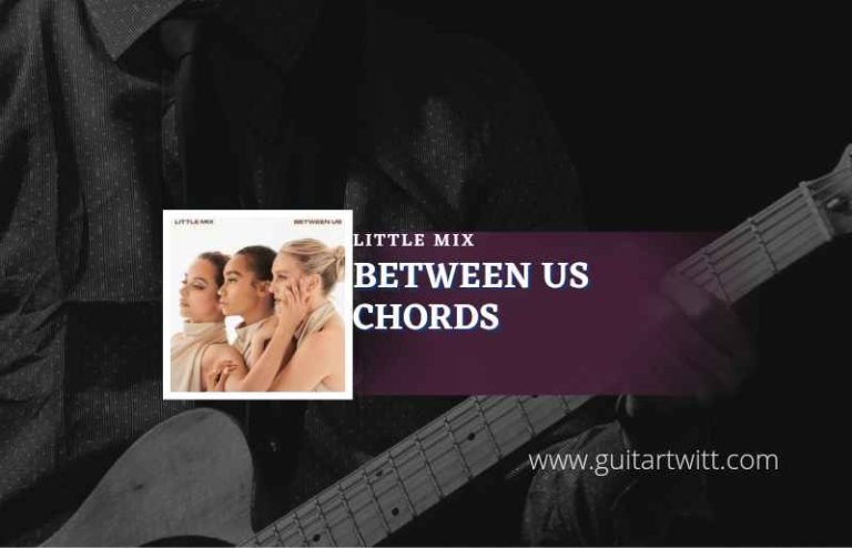 Between Us Chords By Little Mix - Guitartwitt