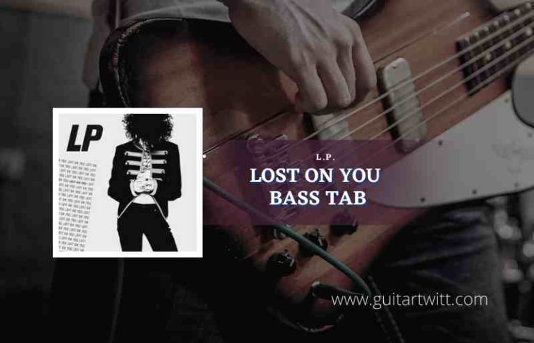 Lost On You Bass Tab By L.P. - Guitartwitt