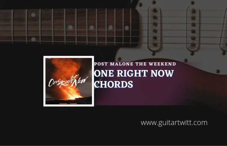 One Right Now Chords By Post Malone & The Weeknd - Guitartwitt