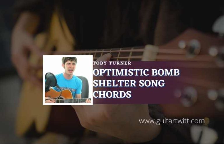 Optimistic Bomb Shelter Song Chords By Toby Turner - Guitartwitt
