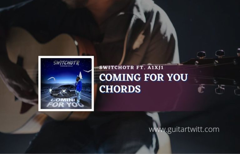 Coming For You Chords By SwitchOTR Feat. A1 X J1 - Guitartwitt