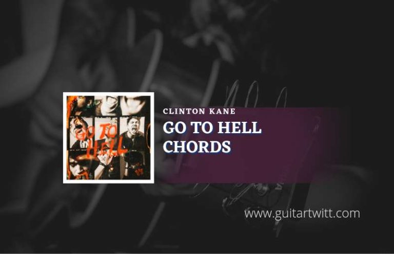 Go To Hell Chords By Clinton Kane - Guitartwitt