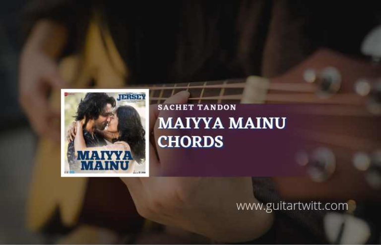 Maiyya Mainu Chords By Sachet Tandon | Jersey - Guitartwitt