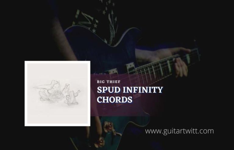 Spud Infinity Chords By Big Thief - Guitartwitt