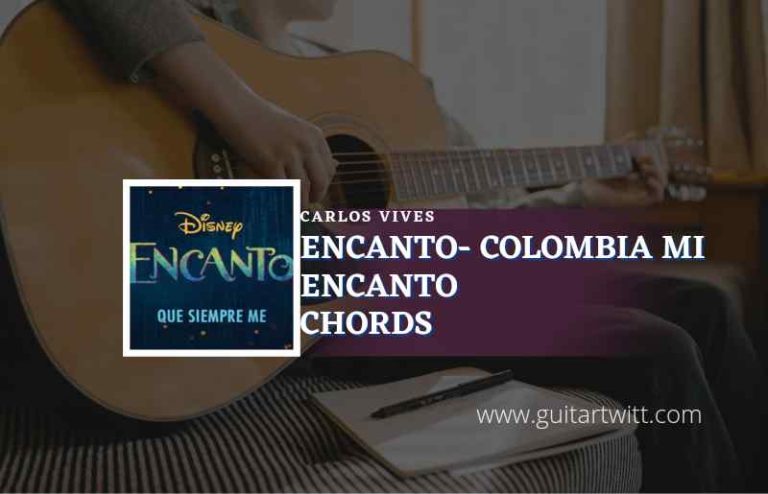 Encanto - Colombia Mi Encanto Chords By Carlos Vives - Guitartwitt