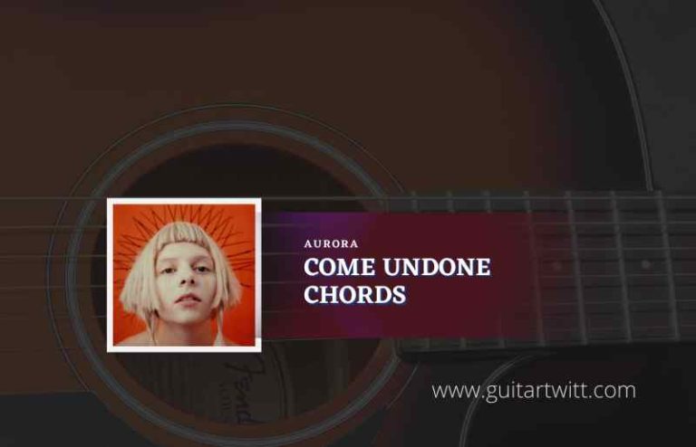 Come Undone Chords By Aurora - Guitartwitt