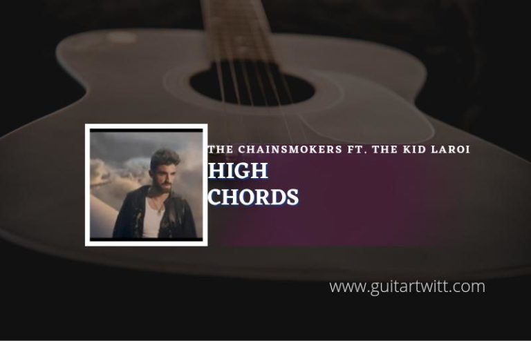 High Chords By The Chainsmokers Ft. The Kid LAROI - Guitartwitt
