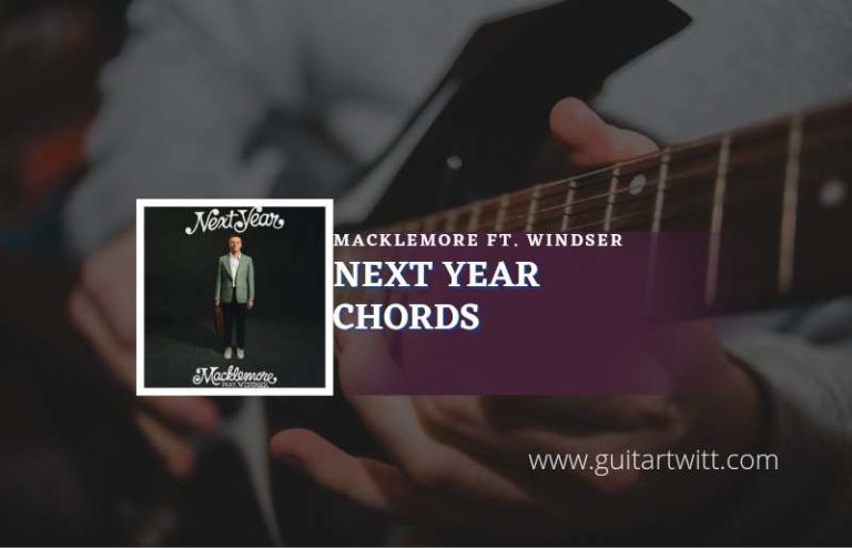 Next Year Chords By Macklemore Feat. Windser - Guitartwitt