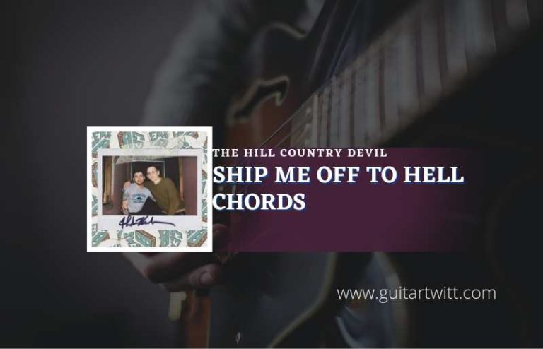 Ship Me Off To Hell Chords By The Hill Country Devil - Guitartwitt