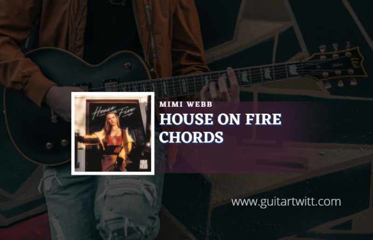 House On Fire Chords By Mimi Webb - Guitartwitt