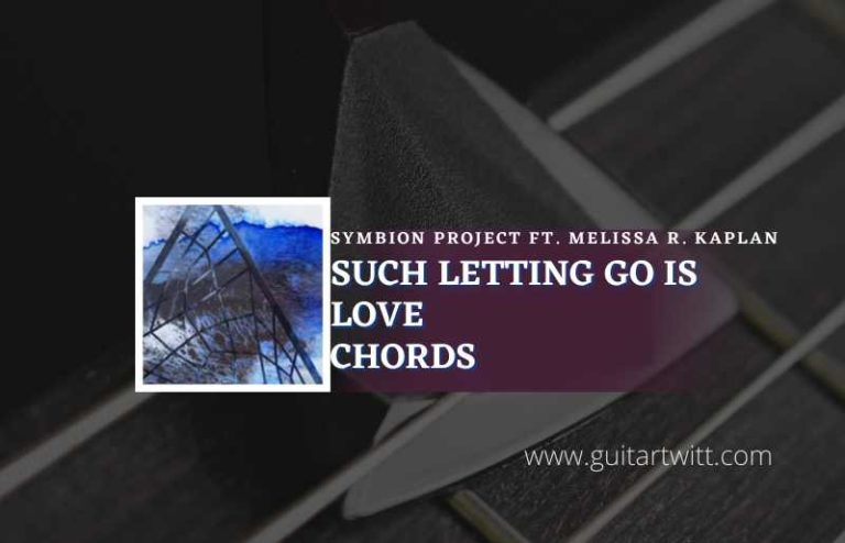 Such Letting Go Is Love Chords By Symbion Project Feat. Melissa R ...