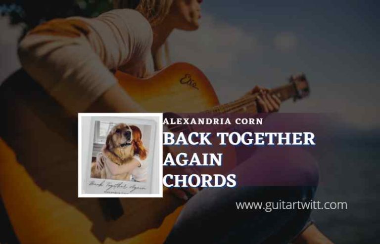 Back Together Again Chords By Alexandria Corn - Guitartwitt