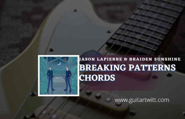 Breaking Patterns Chords By Jason LaPierre & Braiden Sunshine - Guitartwitt