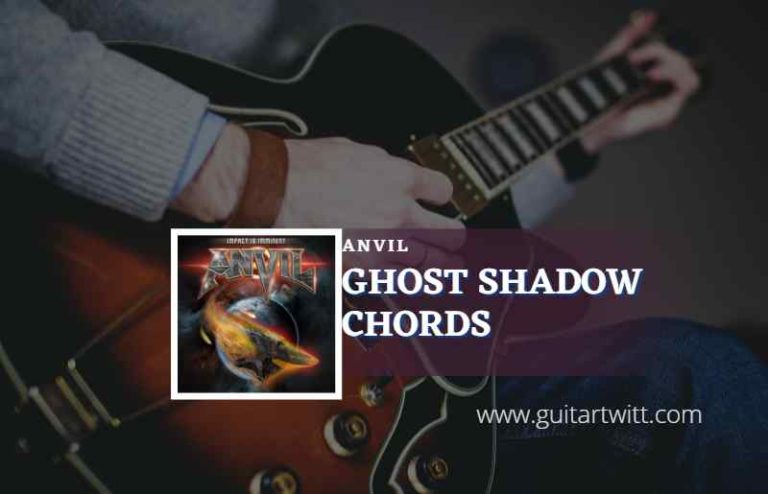 Ghost Shadow Chords By Anvil - Guitartwitt