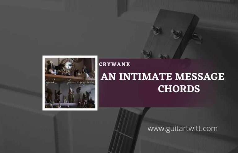 An Intimate Message Chords By Crywank - Guitartwitt