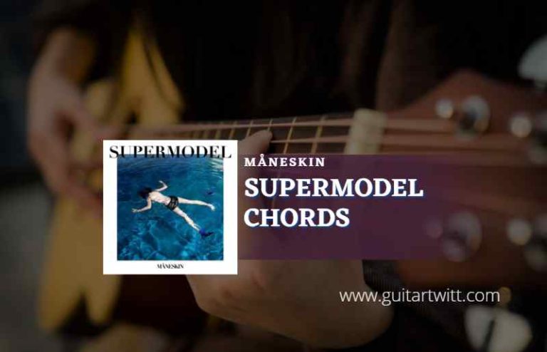 Supermodel Chords By Måneskin - Guitartwitt