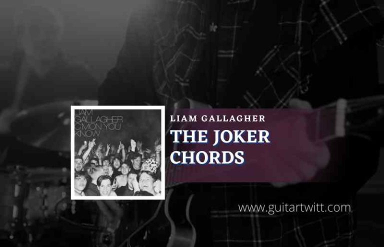 The Joker Chords By Liam Gallagher - Guitartwitt