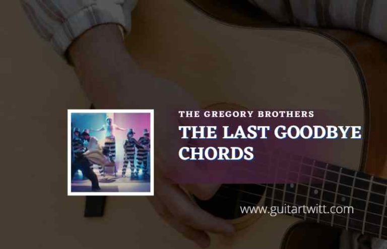 The Last Goodbye Chords By The Gregory Brothers - Guitartwitt