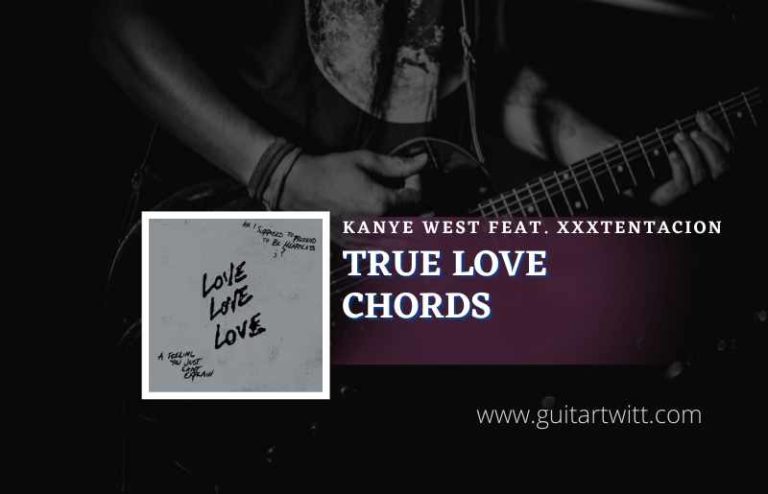 Kanye West True Love Chords Ft Xxxtentacion Guitartwitt