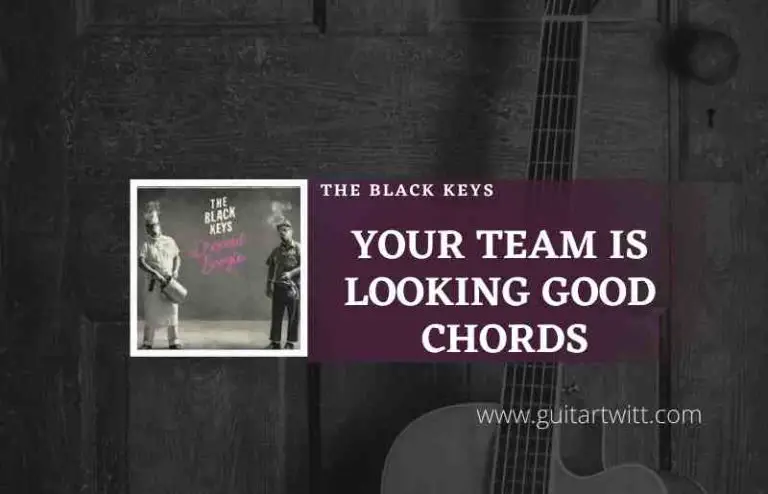 Your Team Is Looking Good Chords By The Black Keys - Guitartwitt