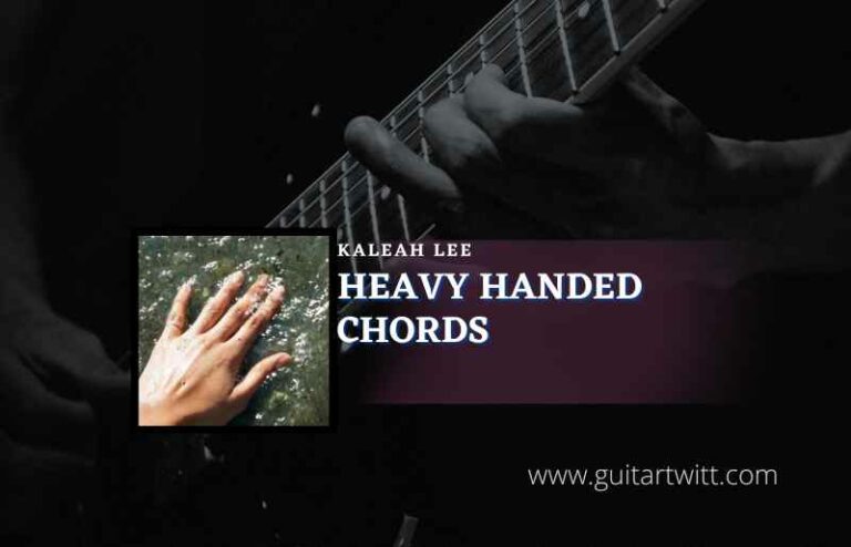 Heavy Handed Chords By Kaleah Lee - Guitartwitt