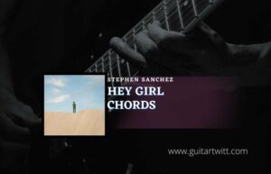 Hey Girl Chords By Stephen Sanchez - Guitartwitt