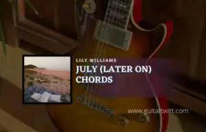 July Later On Chords By Lily Williams - Guitartwitt
