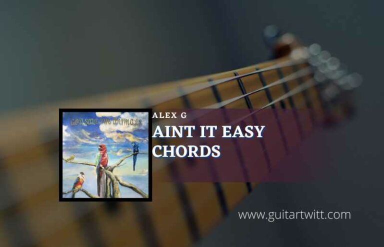 Aint It Easy Chords By Alex G - Guitartwitt