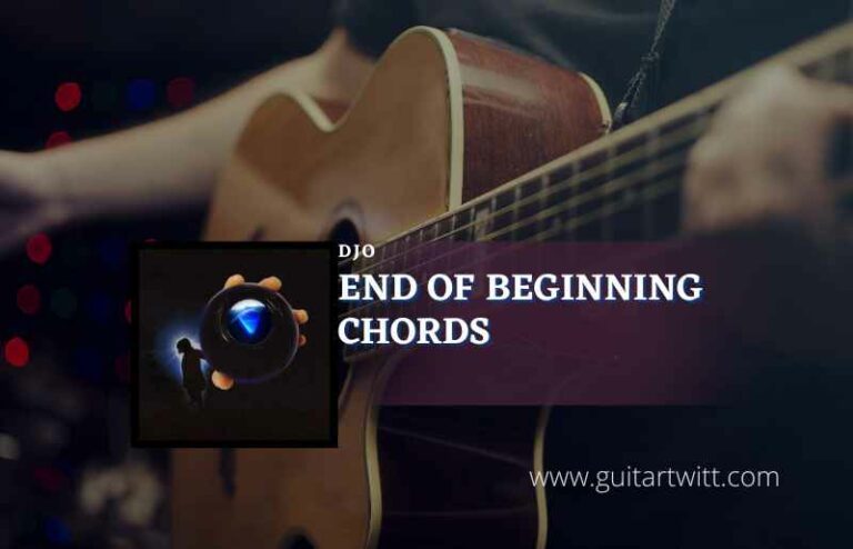 End Of Beginning Chords By Djo - Guitartwitt