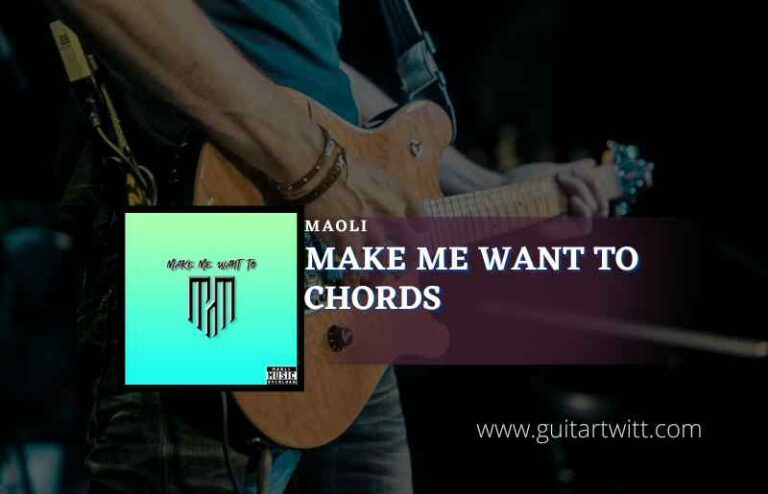 Make Me Want To Chords By Maoli - Guitartwitt